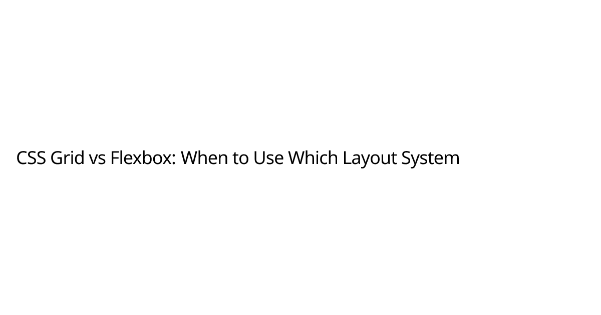 CSS Grid vs Flexbox: When to Use Which Layout System | Software