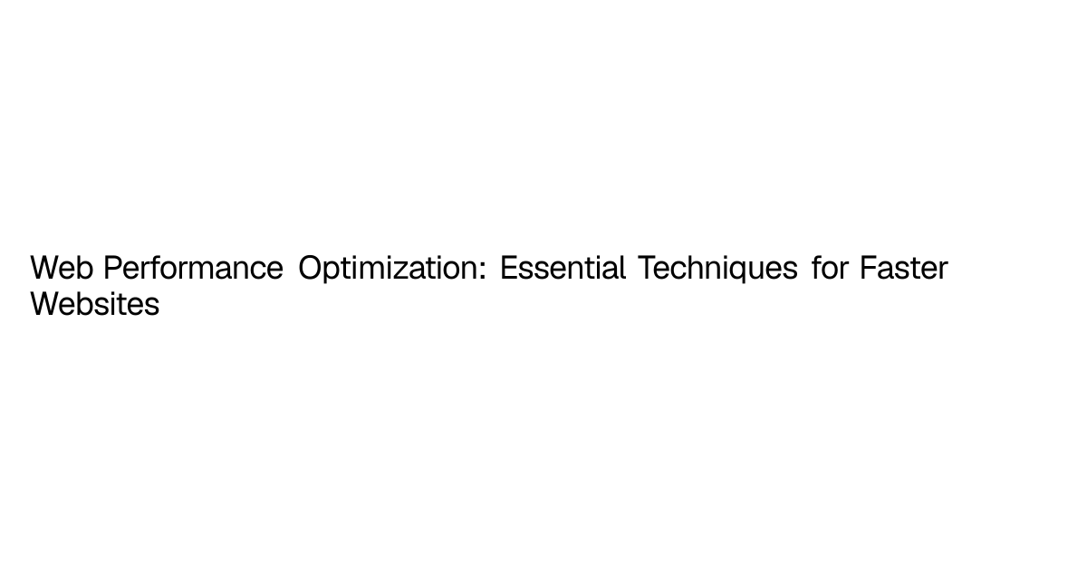 Web Performance Optimization: Essential Techniques for Faster Websites ...